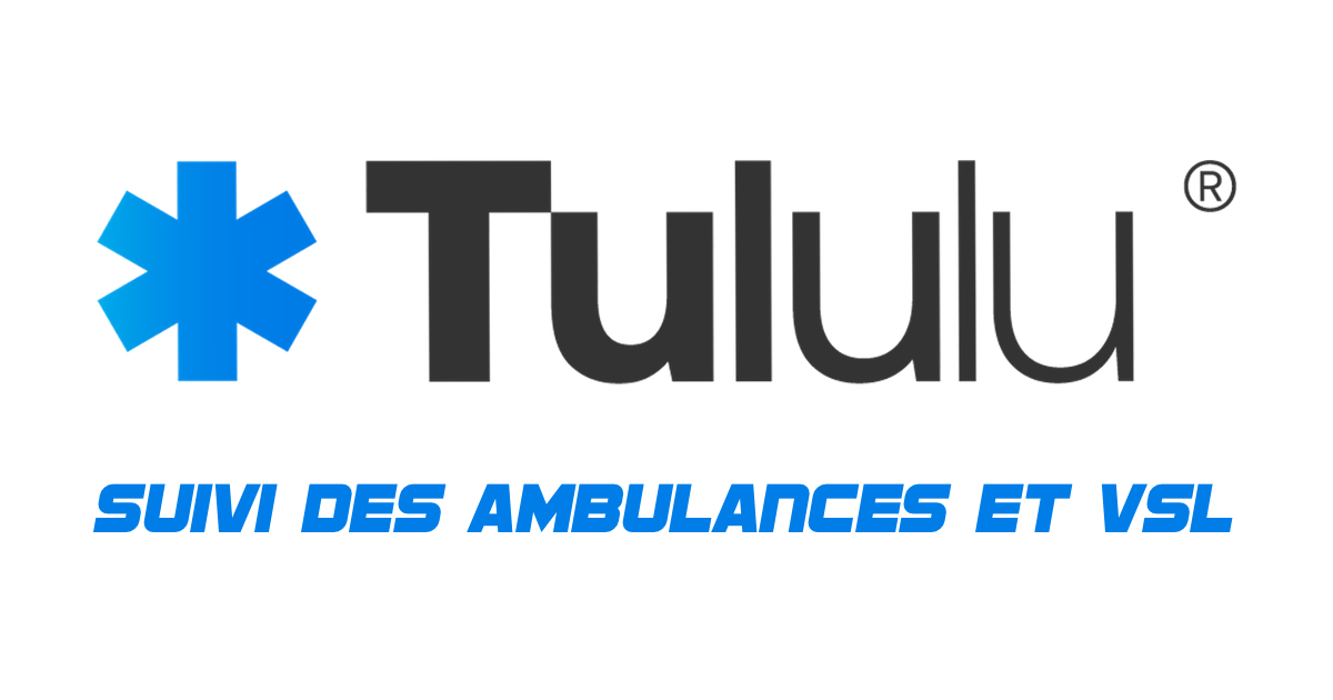 Tululu - Le 1er logiciel de suivi et de contrôle de vos Ambulances, VSL ...